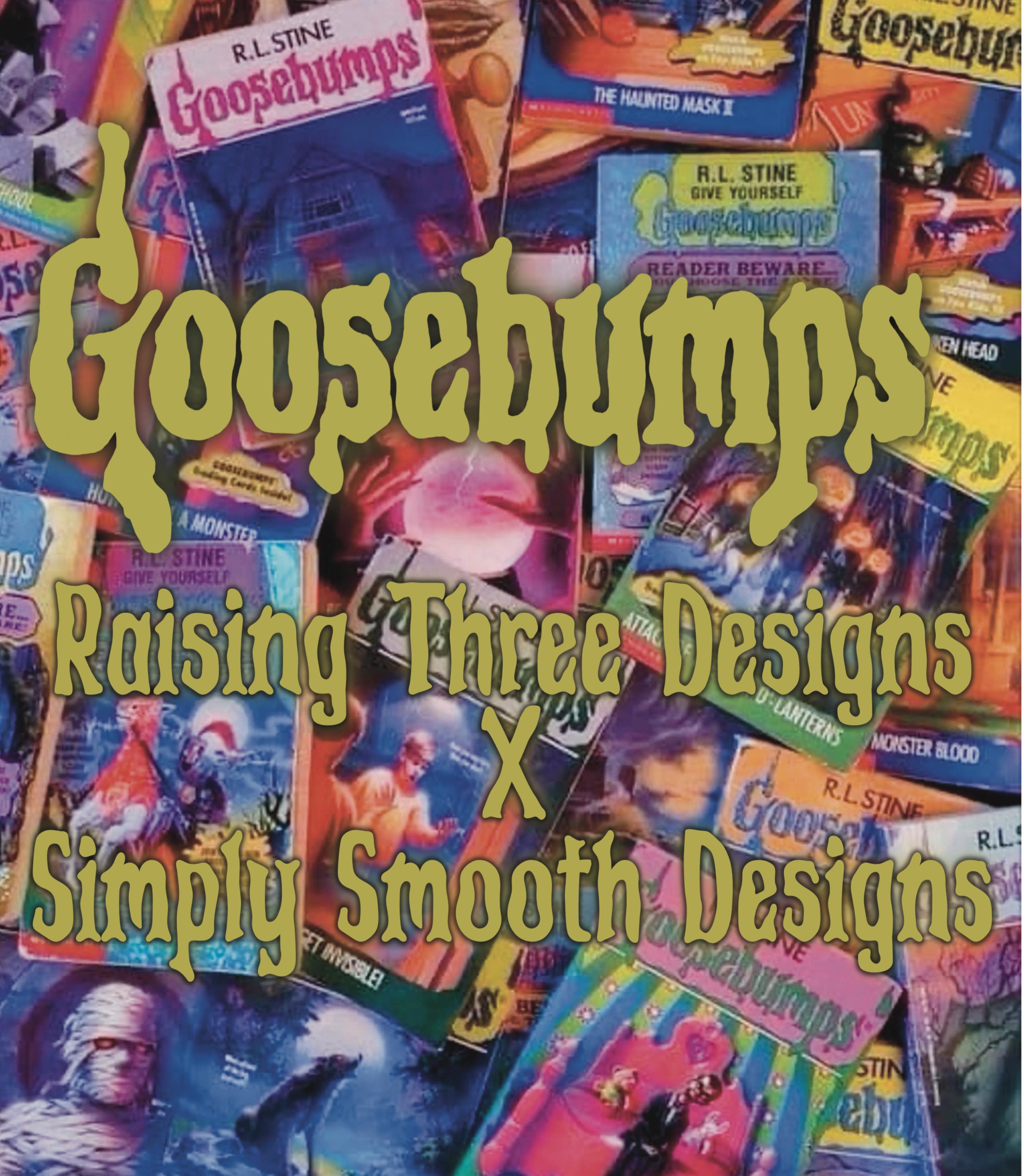 Goosebumps Collab with Raising Three – Simply Smooth Designs